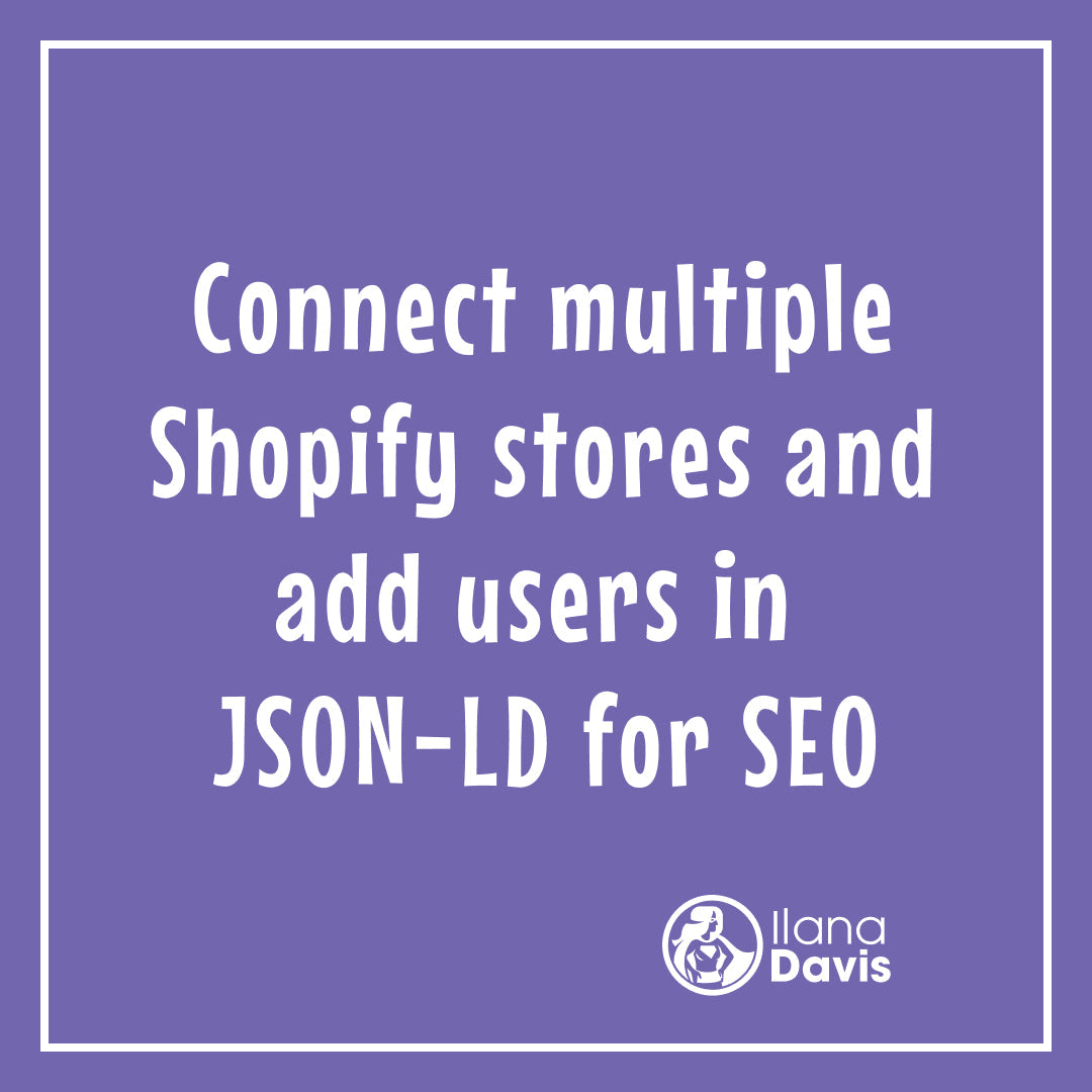 Connect multiple Shopify stores and add users in JSON-LD for SEO – Ilana Davis