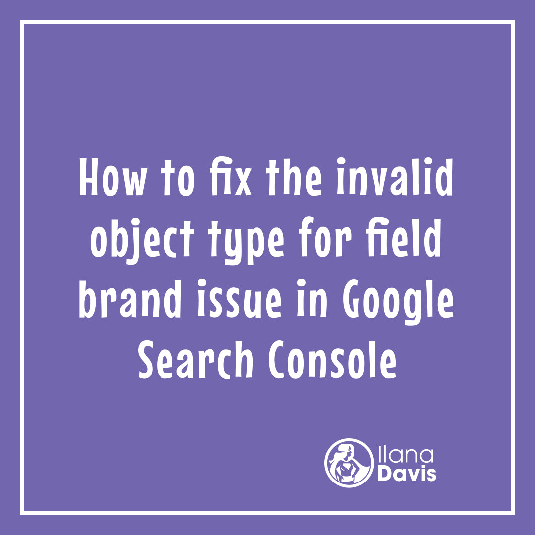 How to fix the invalid object type for field brand issue in Google Sea – Ilana Davis
