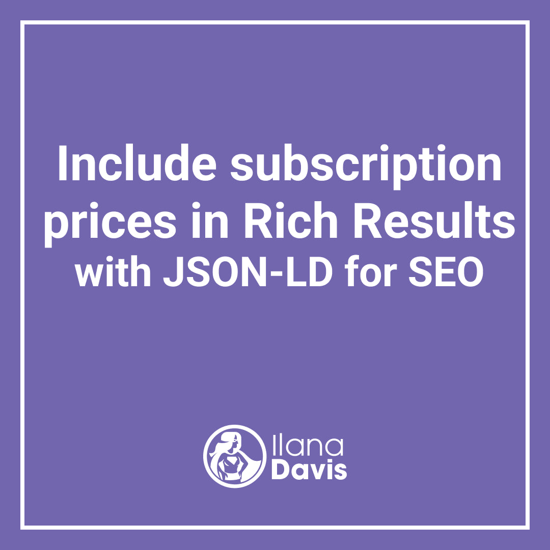 Include subscription prices in Rich Results with JSON-LD for SEO – Ilana Davis