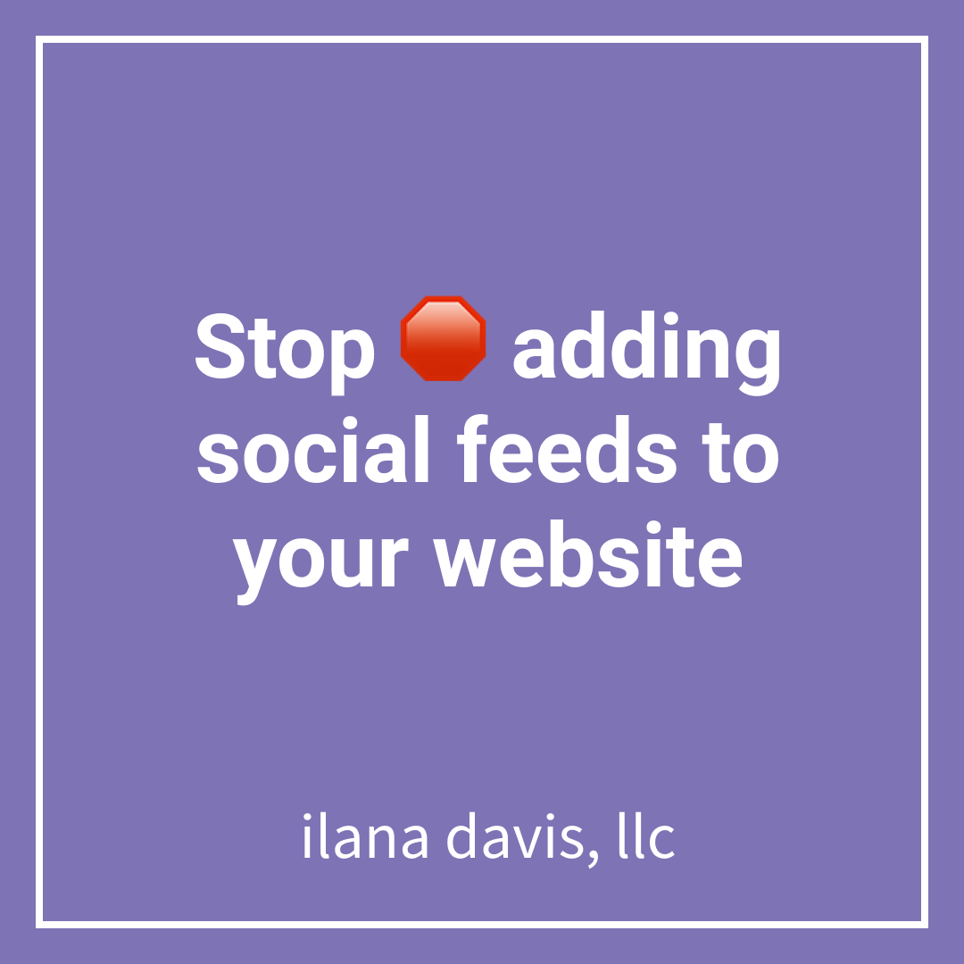 Stop 🛑 adding social feeds to your website – Ilana Davis
