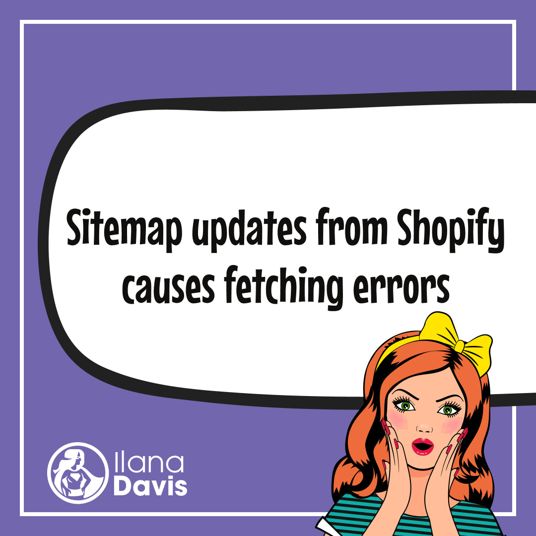 Sitemap Updates From Shopify Causes Fetching Errors Ilana Davis