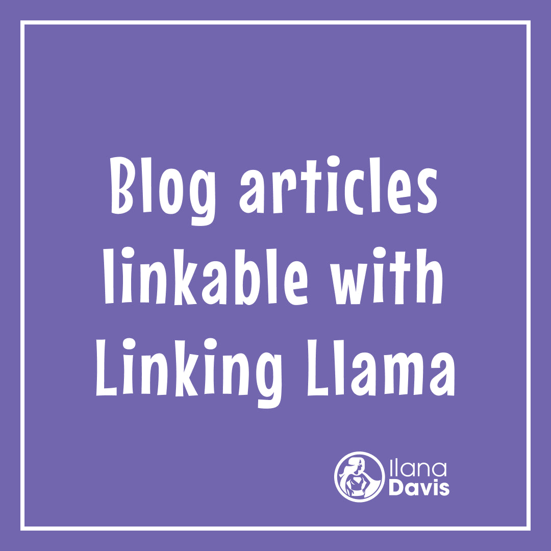 Blog articles linkable with Linking Llama – Ilana Davis