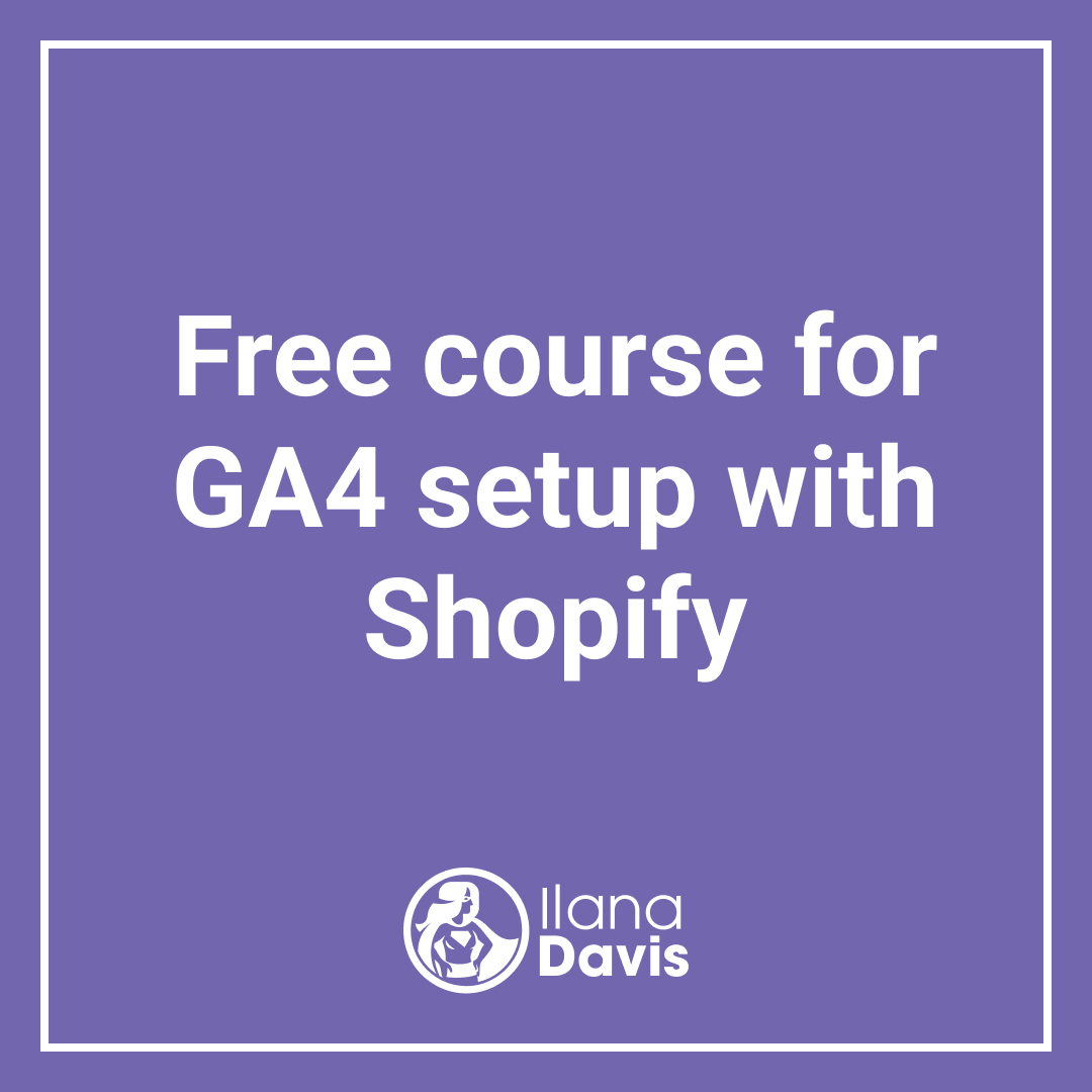 Free course for GA4 setup with Shopify – Ilana Davis