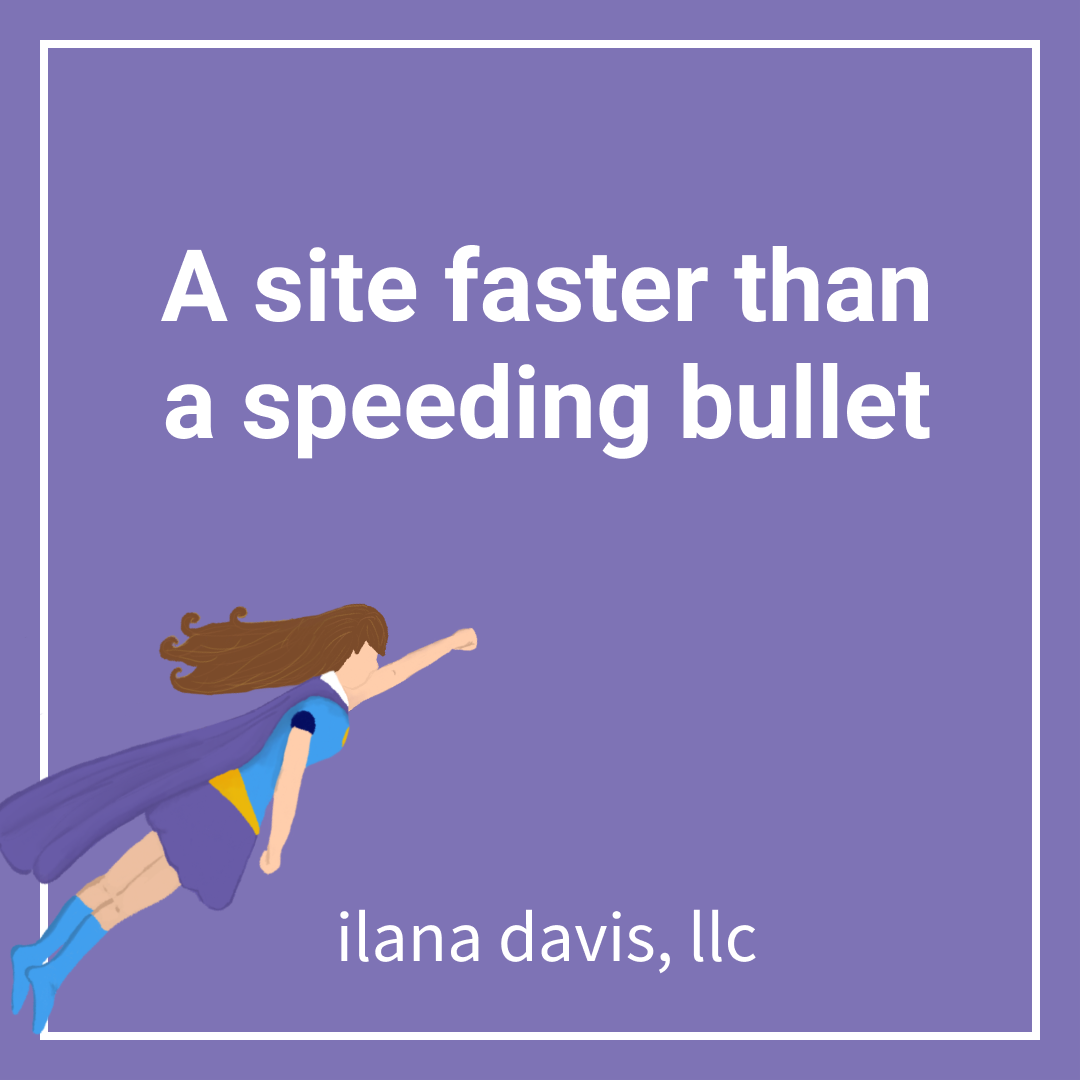 A site faster than a speeding bullet – Ilana Davis