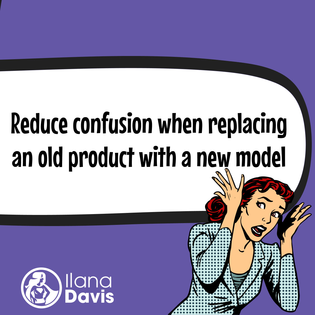 Reduce confusion when replacing an old product with a new model – Ilana ...