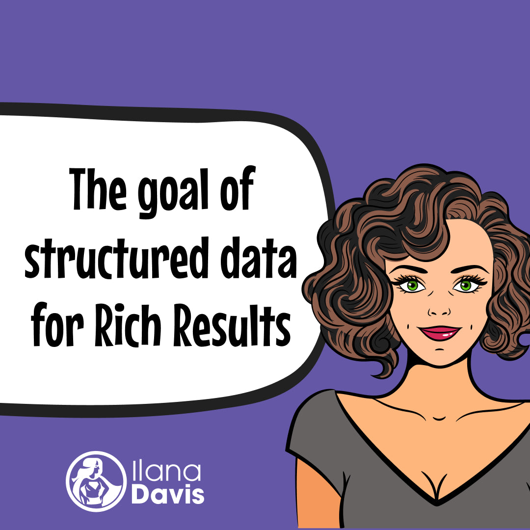 The goal of structured data for Rich Results – Ilana Davis
